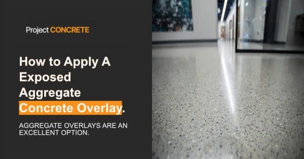 Applying A Exposed Aggregate Concrete Overlay | Project Concrete